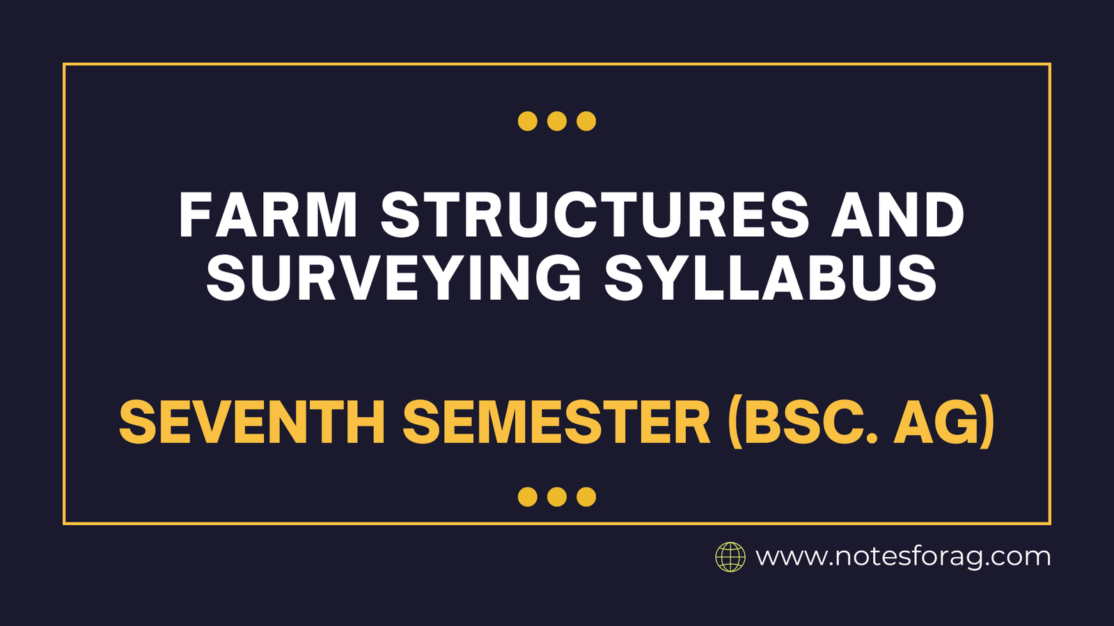 Farm Structures and Surveying Syllabus - Seventh Semester (BSc. AG)