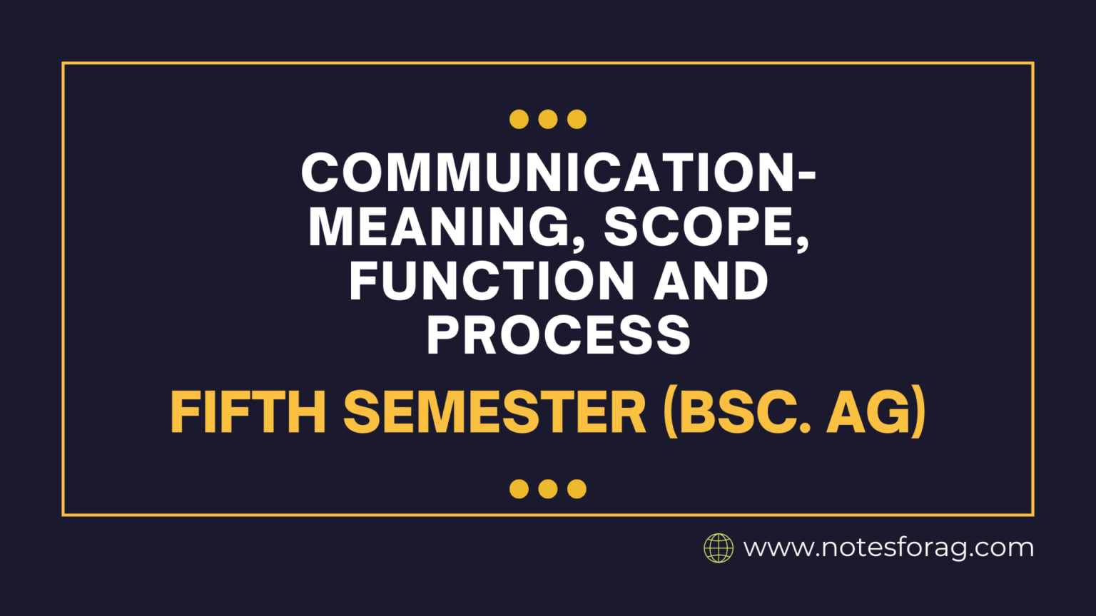 Communication-Meaning, Scope, Function and Process - Notes For AG