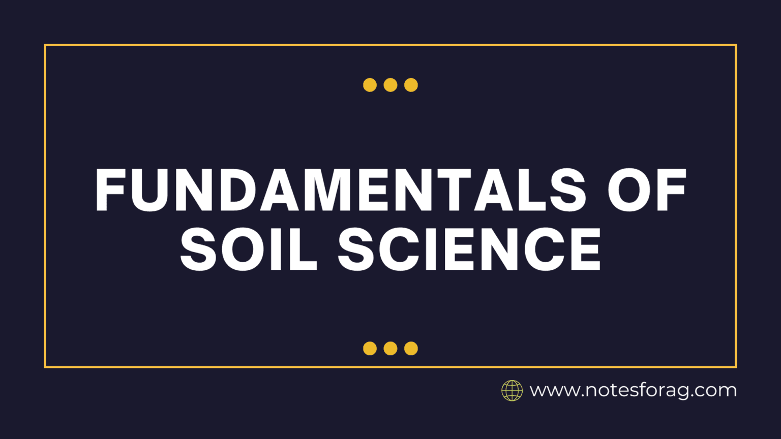 Fundamentals of Soil Science - Best - Notes for Ag