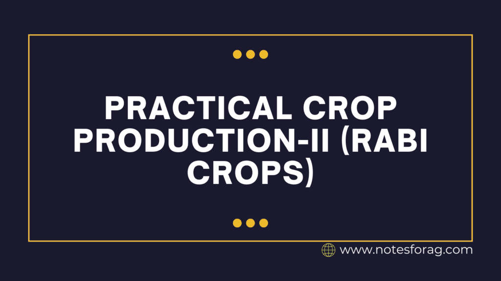 Practical Crop Production-II (Rabi crops)- Best Notes For AG