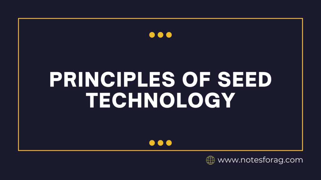 Principles of Seed Technology - Notes for Ag- Best Notes
